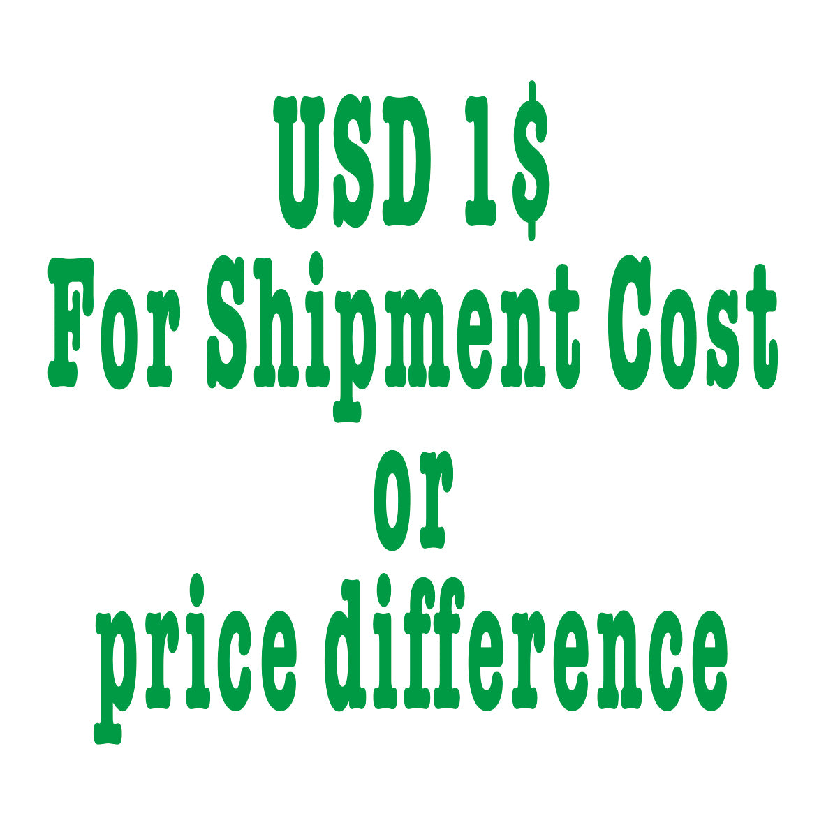 USD 1$ for shipment fee or price difference.